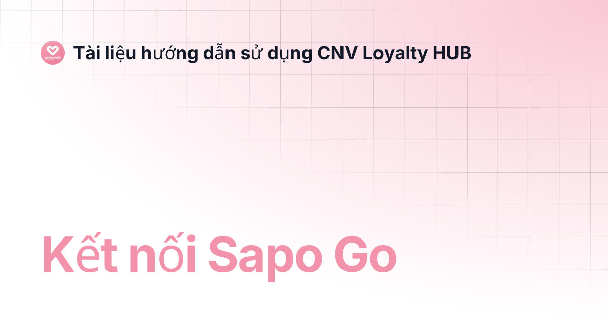 Kết nối Sapo Go | Tài liệu hướng dẫn sử dụng CNV Loyalty HUB
