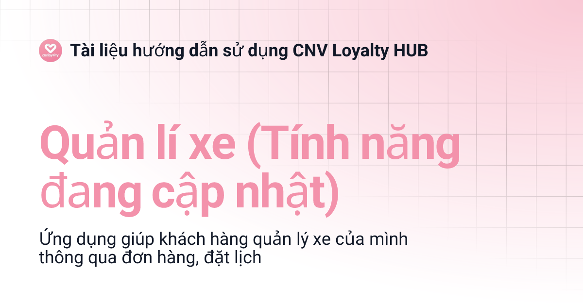 Quản lí xe (Tính năng đang cập nhật) | Tài liệu hướng dẫn sử dụng CNV Loyalty HUB